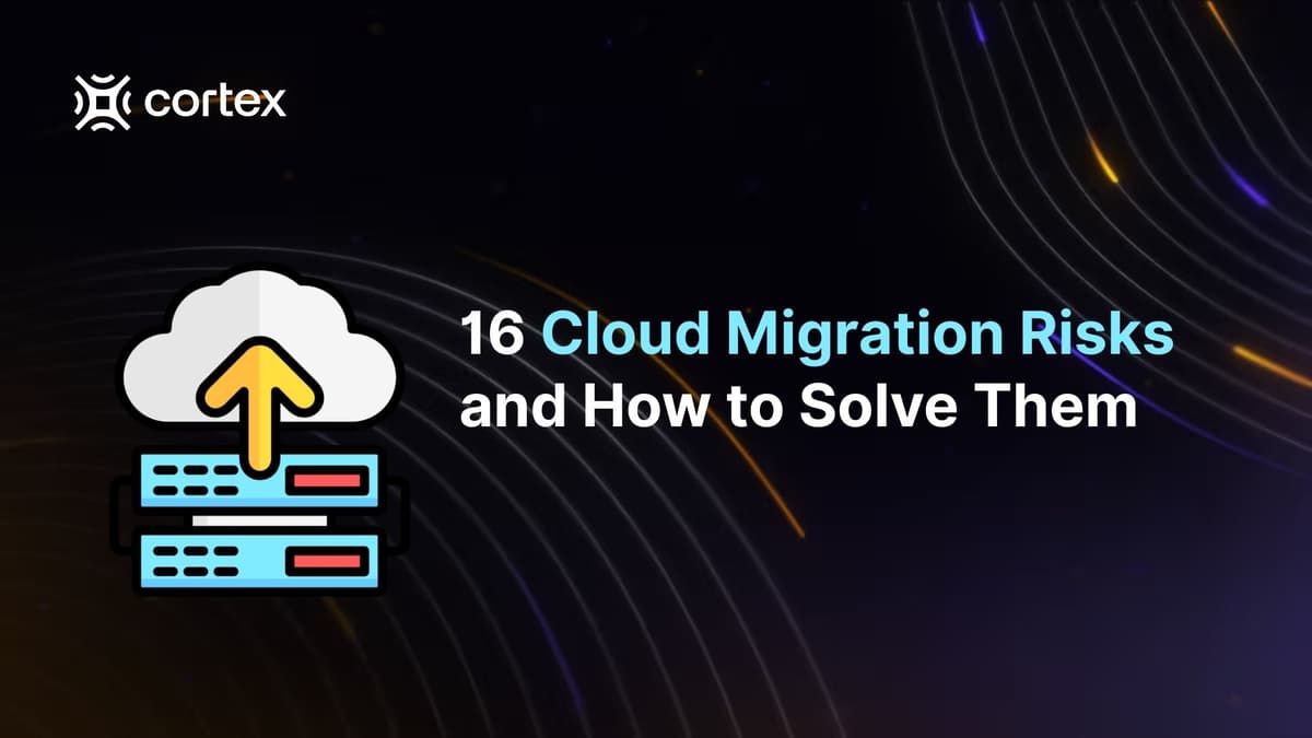 16 Cloud migration risks and how to solve them | Cortex